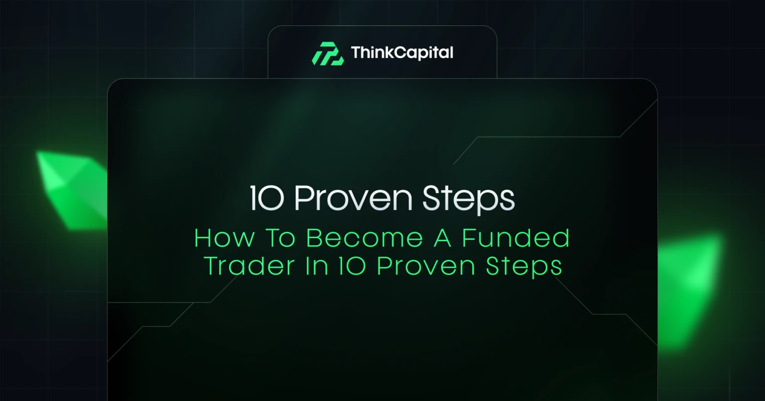 How to Become a Funded Trader in 10 Proven Steps - ThinkCapital
