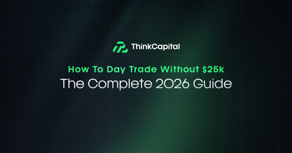 Cómo Hacer Day Trading Sin $25k: La Guía Completa de 2026 - ThinkCapital